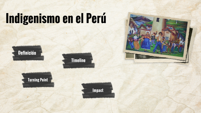 indigenismo en el perú by angie saavedra on Prezi