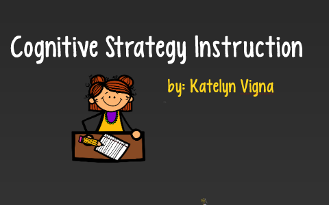 Cognitive Strategy Instruction by Katelyn Vigna on Prezi