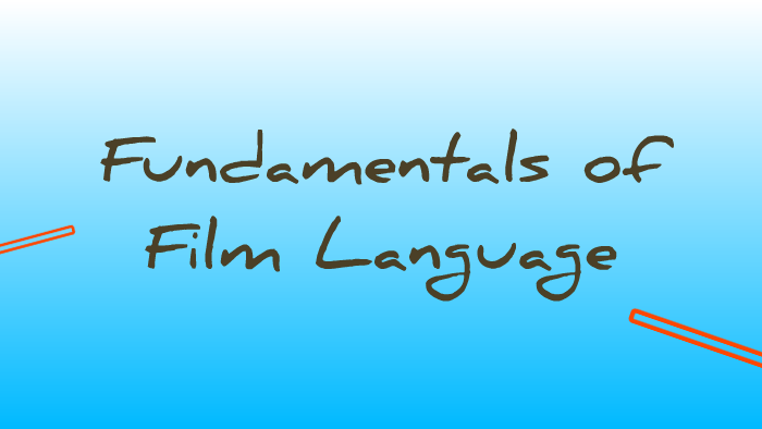 Fundamentals of Film Language by Leslie Pocsik on Prezi