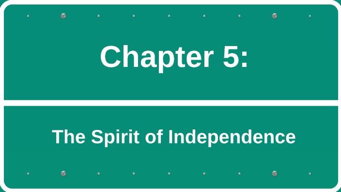 Chapter 5: The Spirit of Independence by John Kennedy on Prezi