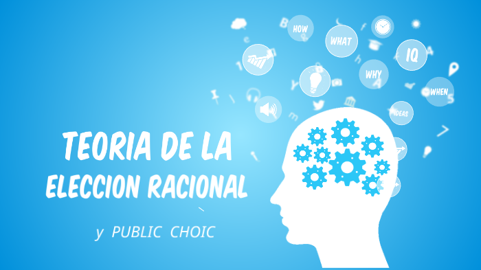 TEORIA DE ELECCION RACIONAL /PUBLIC CHOIC by Dariolett Gaete on Prezi