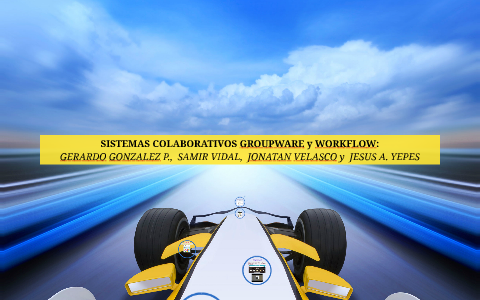 SISTEMAS COLABORATIVOS: GROUPWARE y WORKFLOW by on Prezi