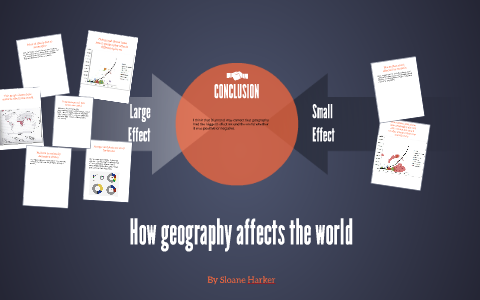 How geography affects the world by Sloane Harker on Prezi