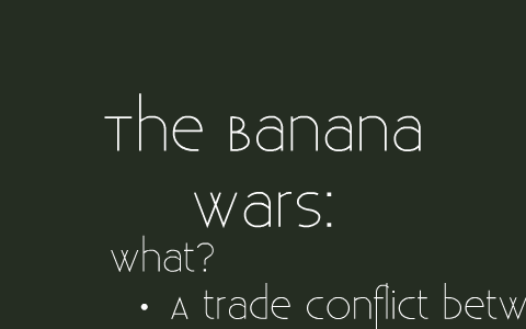 Banana Wars Mind Map by niabi kapoor on Prezi