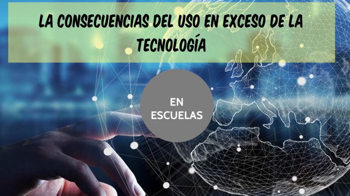 La consecuencias del uso en exceso de la tecnología by Erika Sofia ...