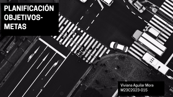 Planificación: Objetivos-metas by Viviana Aguilar Mora on Prezi