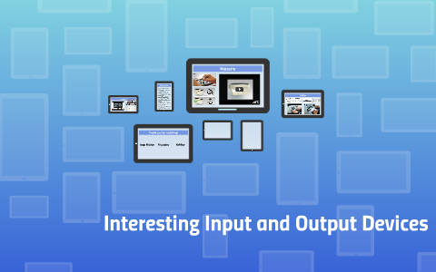 Interesting Input and Output Devices by Clara Noguerol on Prezi