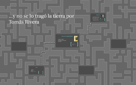 ...y no se lo trago la tierra por Tomás Rivera by Carlos Sandoval on Prezi