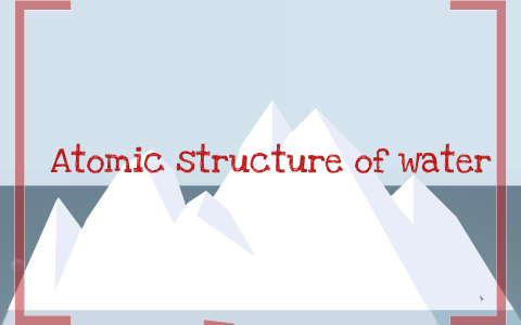 Atomic structure of water by chris arango on Prezi