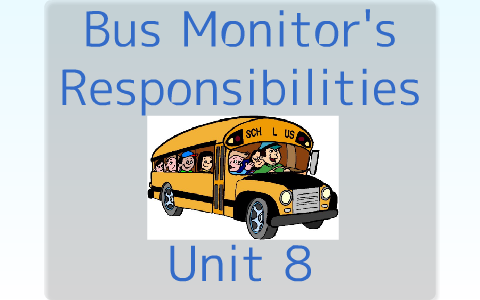 Unit 8 - Bus Monitors Responsibilities by Mike Stubbs on Prezi