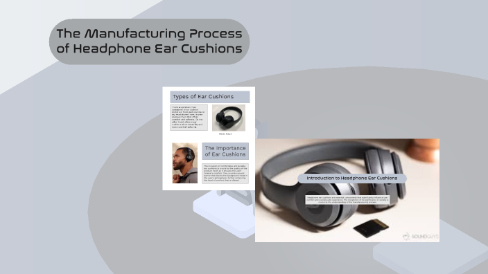 The Manufacturing Process of Headphone Ear Cushions by Hailey Choi on Prezi