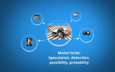 Modal Verbs: Speculation by Luis Gonzalez on Prezi