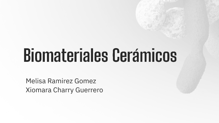 Biomateriales Cerámicos by MELISA RAMIREZ GOMEZ on Prezi