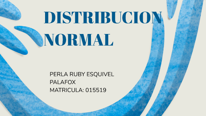 DISTRIBUCION NORMAL by PERLA RUBY ESQUIVEL PALAFOX on Prezi