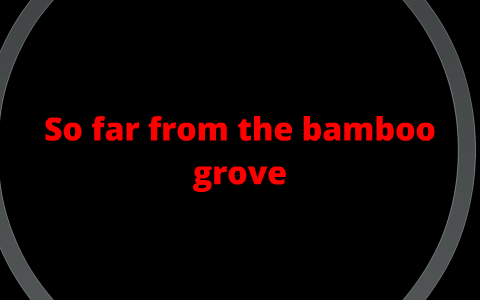 so far from the bamboo grove by brianna mendoza on Prezi