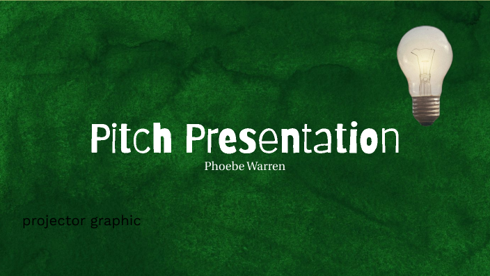 Pitch Presentation by Phoebe Warren on Prezi