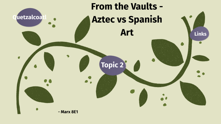 From the Vaults - Aztec vs Spanish Art - Marx 8E1 by Sophie Marx on Prezi