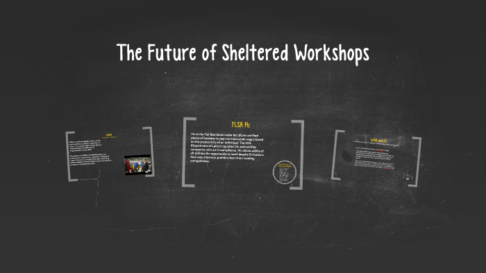 The Future of Sheltered Workshops by Nicole Weiss on Prezi