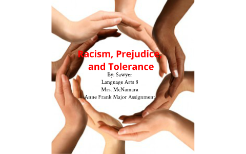 Prejudice, Tolerance, and Racism by Sawyer Laine on Prezi