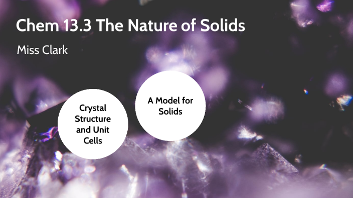 Chem 13.3 The Nature of Solids by Emily Richbourg on Prezi