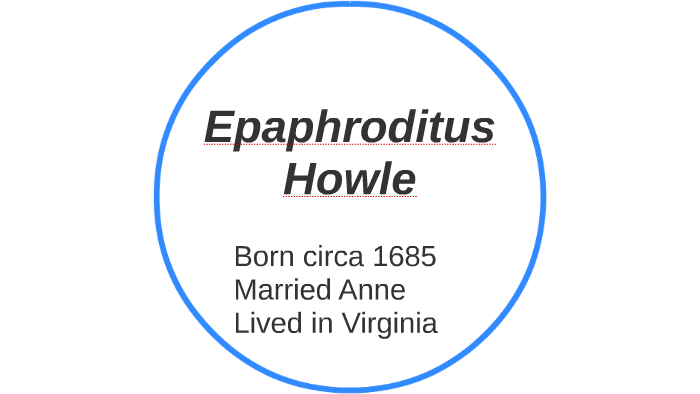 Epaphroditus Howle by David Howle on Prezi