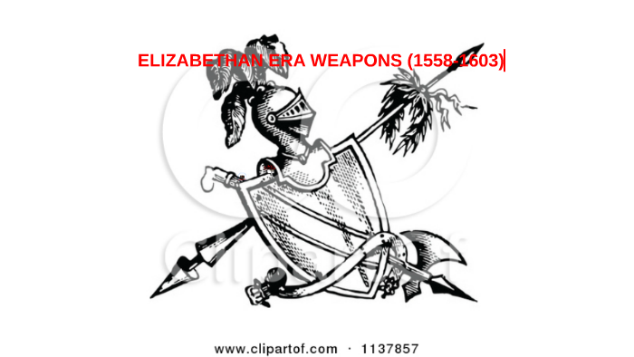 Elizabethan Era Weapons (1558-1603) by Frank Spiece on Prezi