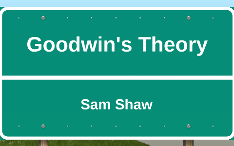Goodwin's Theory by Sam Shaw on Prezi