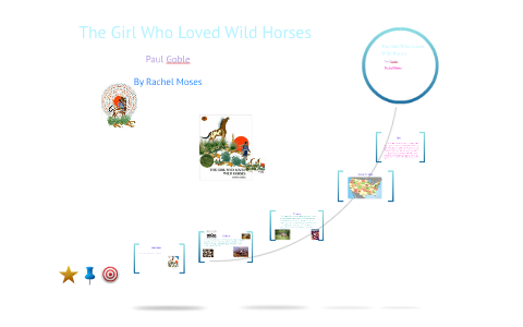 The Girl Who Loved Wild Horses by Rachel Moses on Prezi