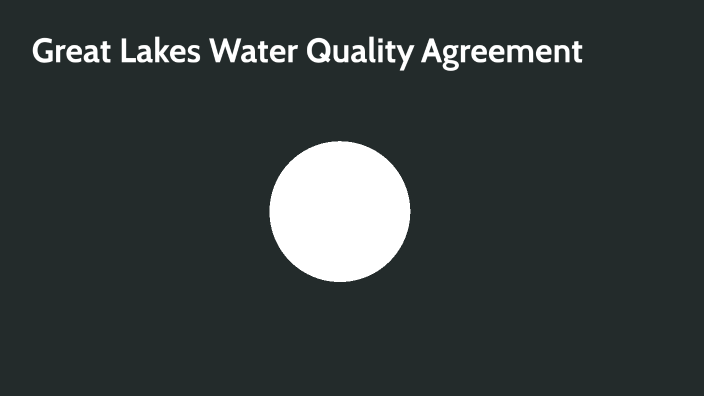 EPA Great Lakes Water Quality Agreement by Genaro Cervantes on Prezi