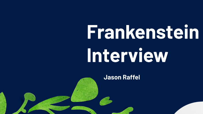 Frankenstein iop interview by Jason Raffel (Student) on Prezi