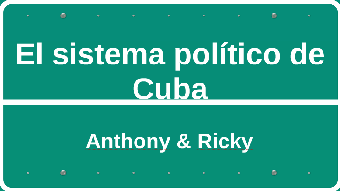 El sistema político de Cuba by anthony chavez on Prezi