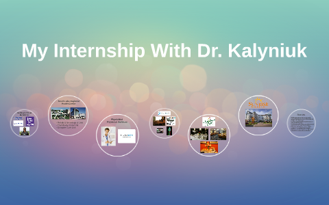 My Internship With Dr. Kalyniuk by Jennifer McKinlay on Prezi
