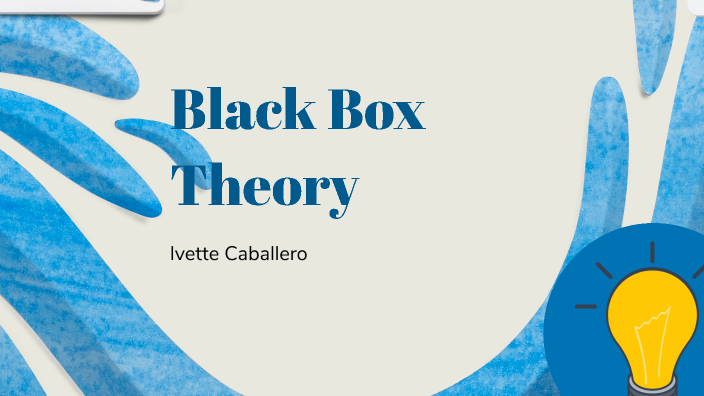 Black Box Theory by ivette17igcc on Prezi
