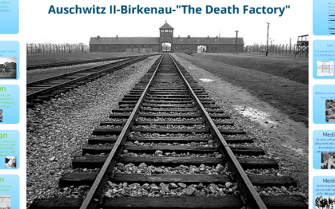 Auschwitz II-Birkenau-The Death Factory by Hannah Risch on Prezi