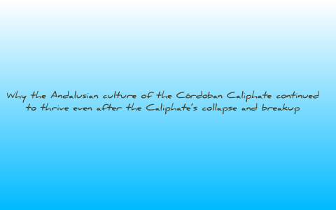 Why the Andalusian culture of the Córdoban Caliphate continued to ...