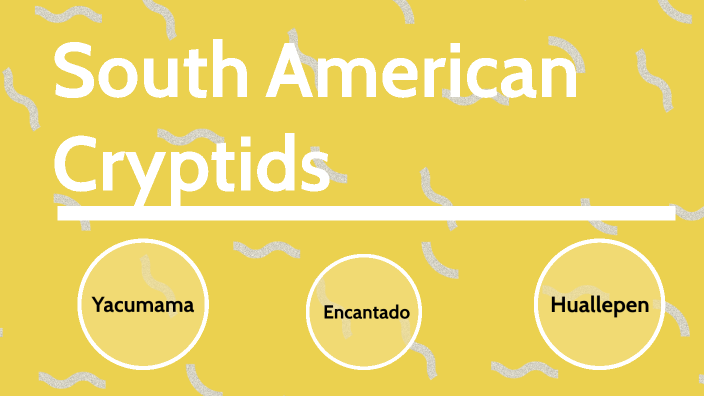 South American Cryptids by Madison Gilliam on Prezi