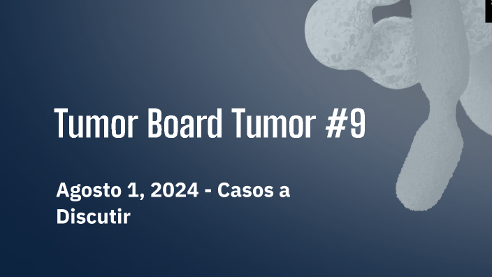 Tumor Board Tumor #9 by FRANK MILLAN on Prezi