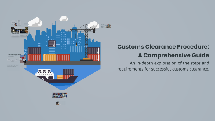 Customs Clearance Procedure: A Comprehensive Guide by テンギス 幽霊 on Prezi