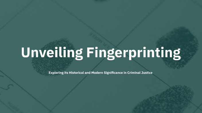 Unveiling Fingerprinting by Taylor Swanson on Prezi