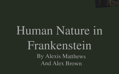 Human Nature in Frankenstein by Alexis Matthews on Prezi