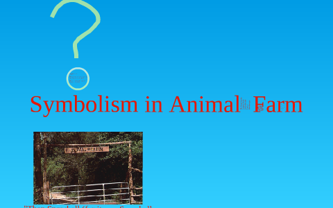 Symbolism in Animal Farm by Ryan Austin on Prezi