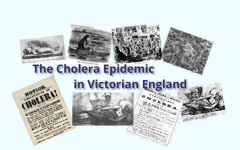 The Cholera Epidemic in Victorian England by Victoria Turnbull on Prezi