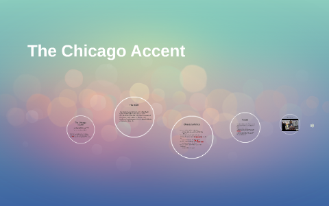 The Chicago Accent by Alicia Sabatino on Prezi