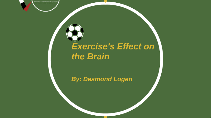 Exercise's Effect on the Brain by Desmond Logan on Prezi
