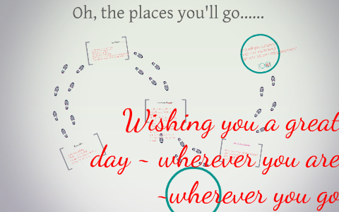Oh, the places you'll go...... by Carla Deter on Prezi