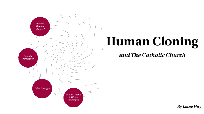 Human Cloning and the Catholic Church by Isaac Hay on Prezi