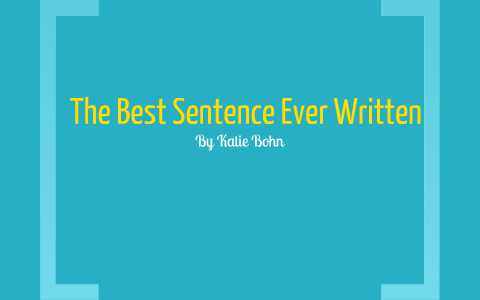 The Best Sentence Ever Written by katie bohn on Prezi