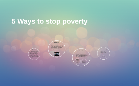 5 Ways to stop poverty by Jessica de la Garza on Prezi