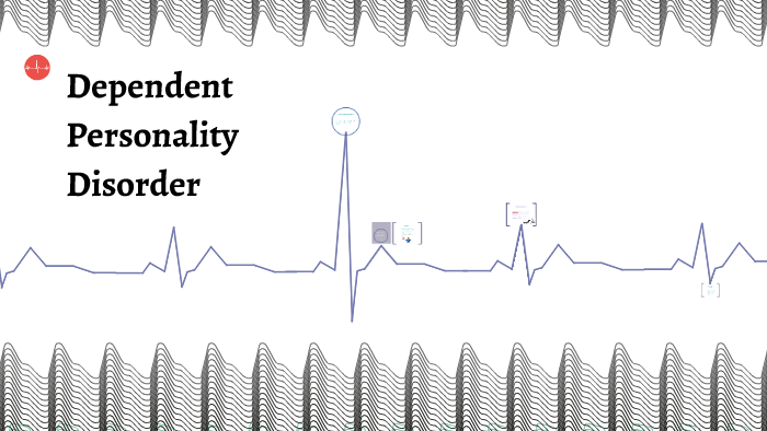 Dependent Personality Disorder by Fiona Naples on Prezi
