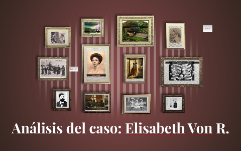 Análisis del caso: Elisabeth Von R. by Javier Morales on Prezi